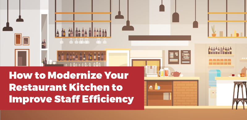 How to Modernize Your Restaurant Kitchen to Improve Staff Efficiency ...